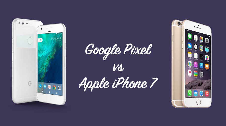 Google Pixel Vs iPhone 7: The War of Flagships - DU EXPRESS